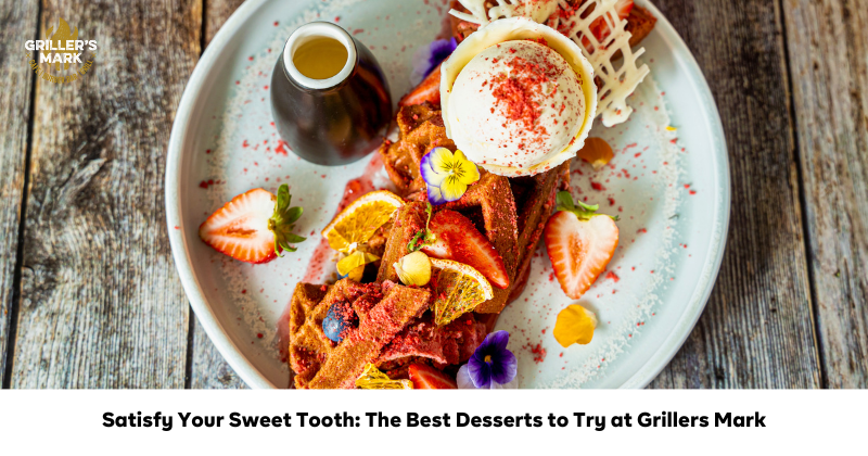 Satisfy Your Sweet Tooth: The Best Desserts to Try at Grillers Mark ...
